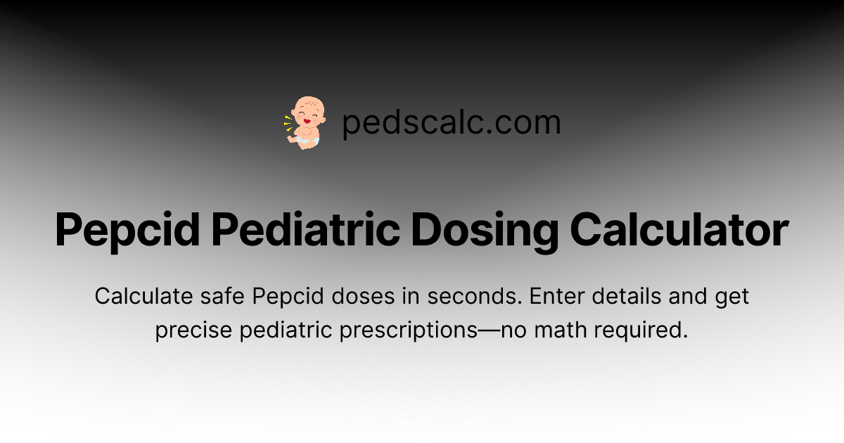 PedsCalc | Pepcid Pediatric Dosing Calculator